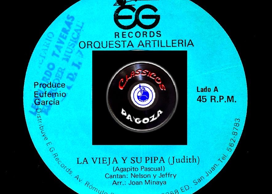 Clasicos Pa'Goza.com: Orquesta Artilleria-La Vieja Y Su Pipa(Judith) Y Necesito Amor-Sencillo 45 ...