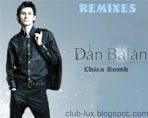 club-lux: Dan Balan - Chica Bomb (Maxi Remixes)~~~download~~~