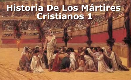 EL AMOR JUSTICIA DE DIOS: Historia De Los Mártires Cristianos. I
