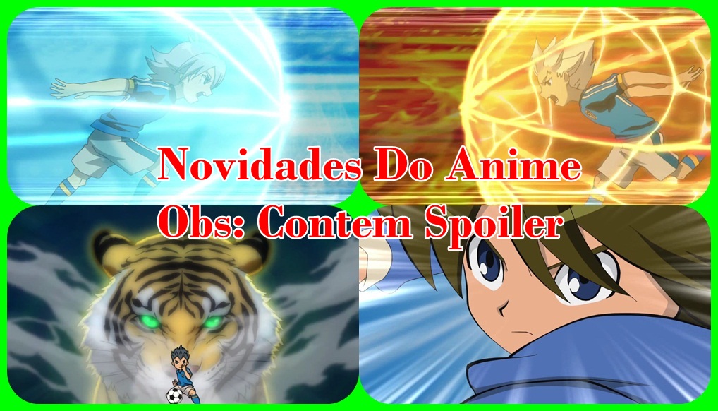 Novidades Do Anime Obs: Contem Spoiler - Super onze dt
