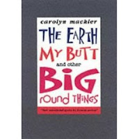 Too Old to Know Better: The Earth, My Butt, and Other Big Round Things ...