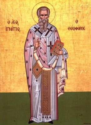 ORTHODOX CHRISTIANITY THEN AND NOW: Hieromartyr Ignatius the God-bearer
