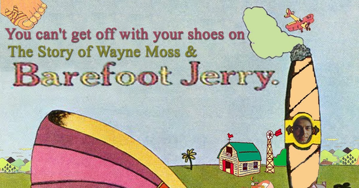 ART INTO DUST: Barefoot Jerry: A history and critical review