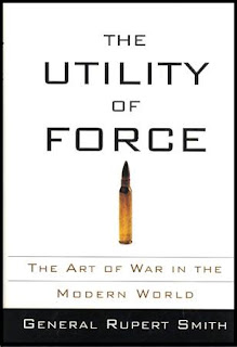 Media Goats: BOOK REVIEW: The Utility of Force by General Rupert Smith