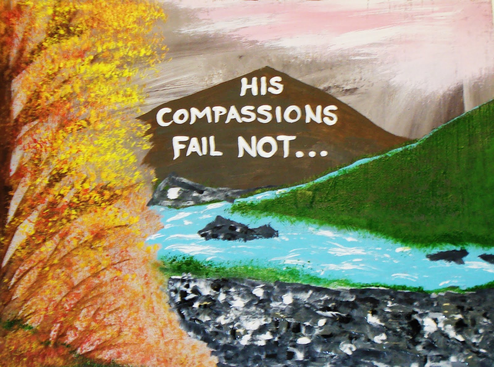 MADE WITH LOVE BY MARCIE: HIS COMPASSIONS FAIL NOT