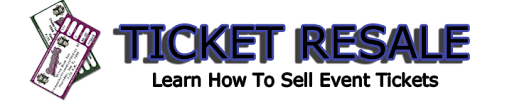 Ticket Resale: Do You Want To Learn How To Sell Tickets Online?